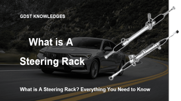 What is A Steering Rack? Everything You Need to Know